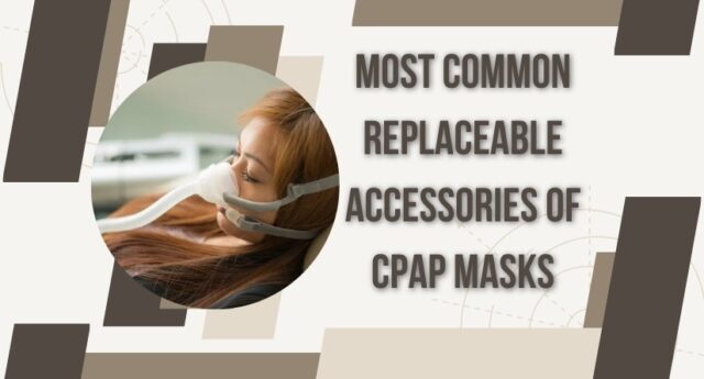 Replaceable Accessories for CPAP Masks: A Guide