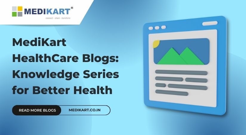 MediKart HealthCare Blogs: Knowledge Series for Better Health