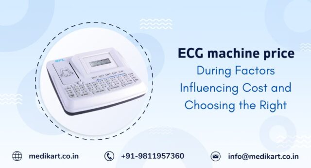 ecg machine price Factors Influencing Cost and Choosing the Right